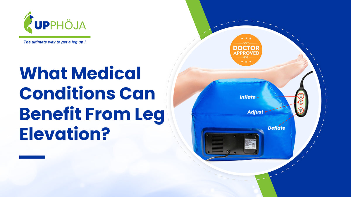 What Medical Conditions Can Benefit From Leg Elevation? – Upphoja